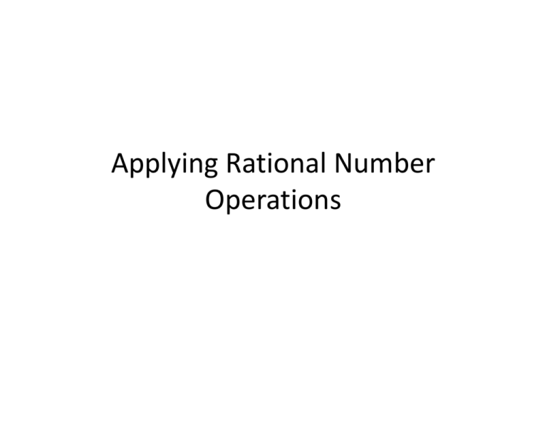 Applying Rational Number Operations Applying Rational Number Operations
