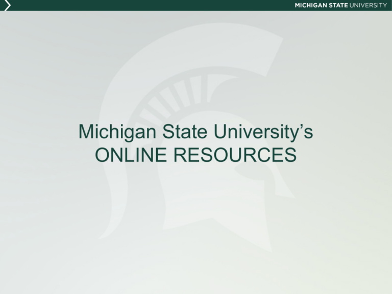 Michigan State University's ONLINE RESOURCES