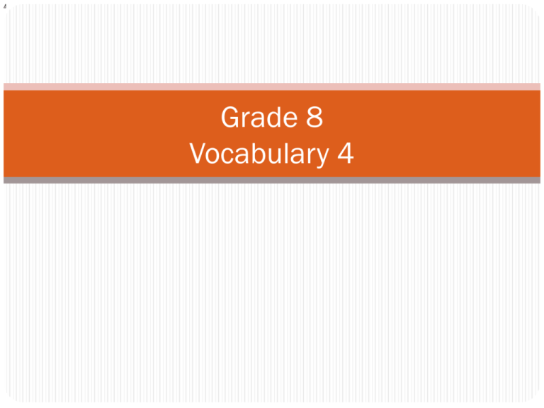Grade 8 Vocabulary 4 Grade 8 Vocabulary 4