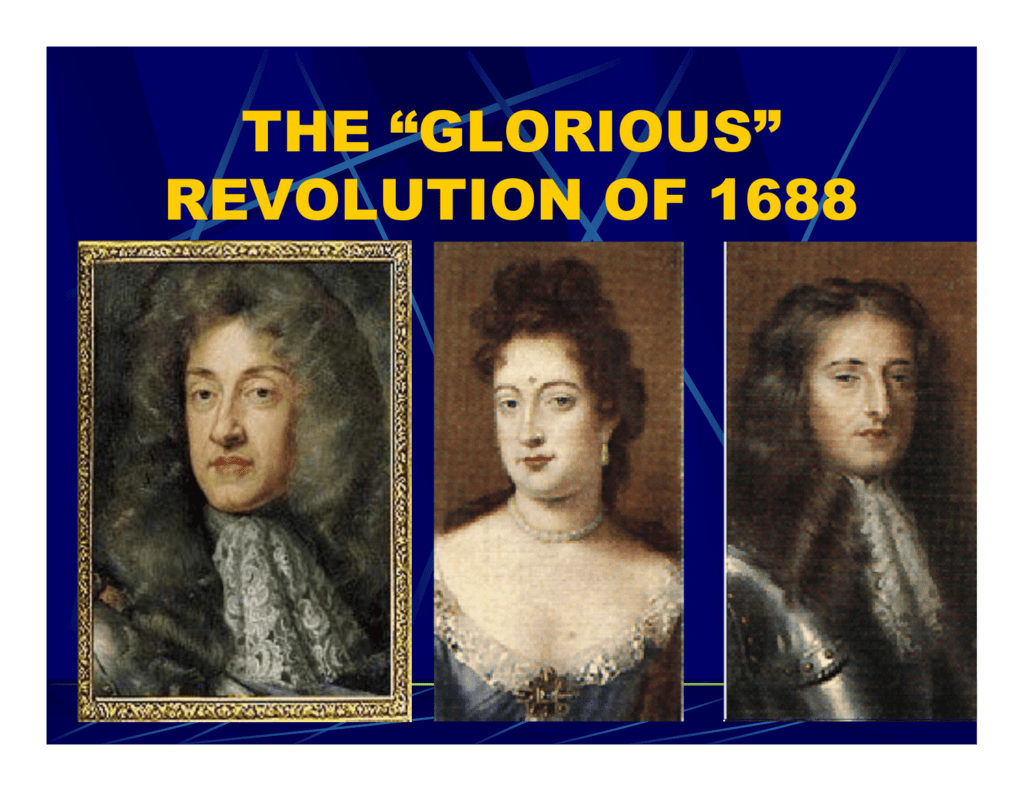 THE GLORIOUS REVOLUTION OF 1688 THE GLORIOUS REVOLUTION OF 1688