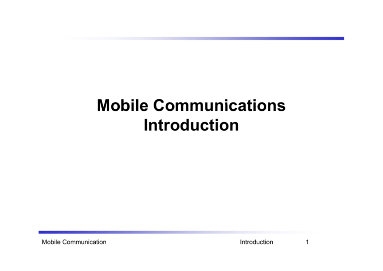 Mobile Communications Introduction Mobile Communications Introduction