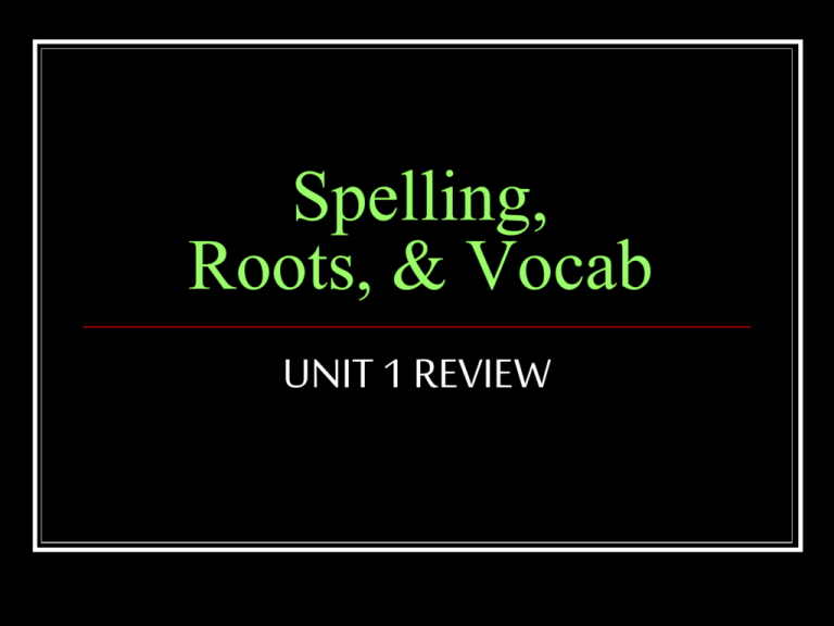 Roots Unit 1 Review Roots Unit 1 Review