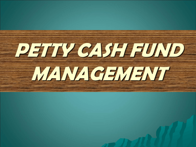 Management Of Petty Cash Fund Management Of Petty Cash Fund