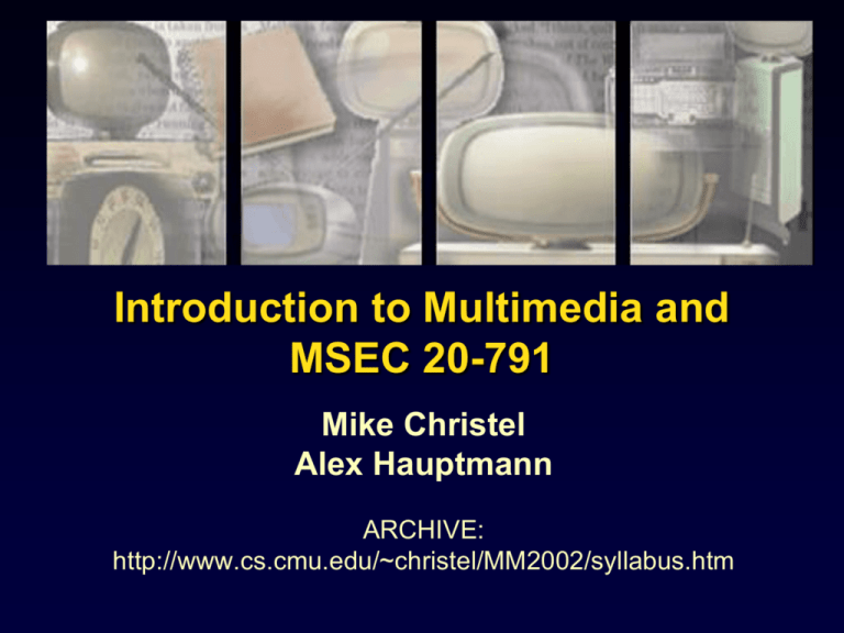 Introduction To Multimedia And MSEC 20 791 Introduction To Multimedia And MSEC 20 791