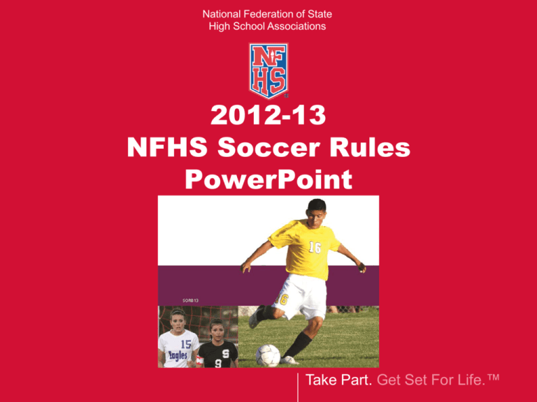 2013 NFHS Soccer Rules 2013 NFHS Soccer Rules