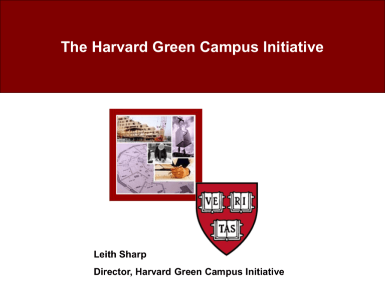 The Harvard Green Campus Initiative Leith Sharp