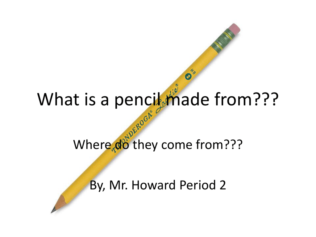 What Is A Pencil Made From 