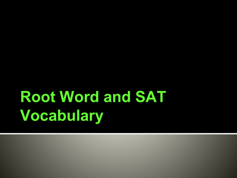 Root Word And SAT Vocabulary Root Word And SAT Vocabulary