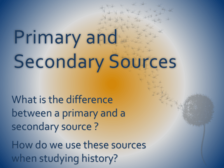  Why Do We Use Primary And Secondary Sources 