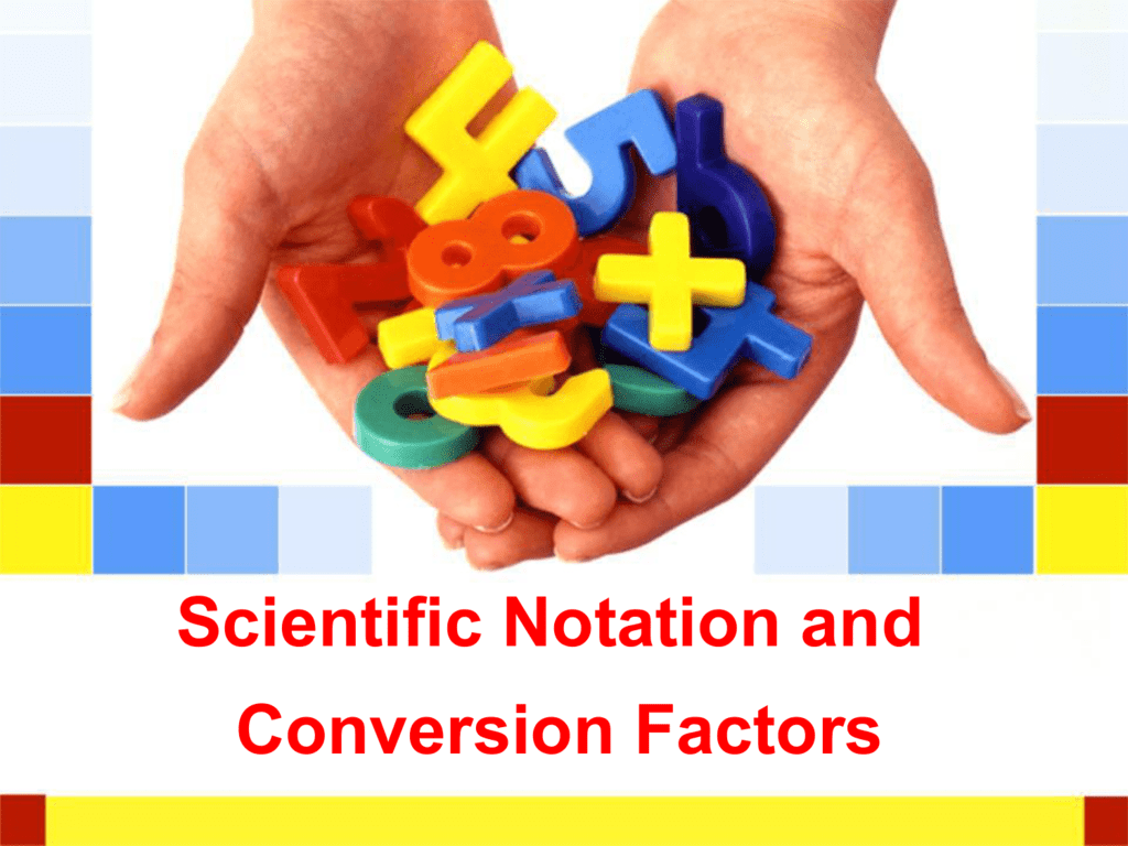 Scientific Notation And Conversion Factors Scientific Notation And Conversion Factors