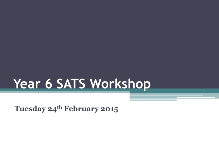 SATS Workshop For Parents February 2015 SATS Workshop For Parents February 2015