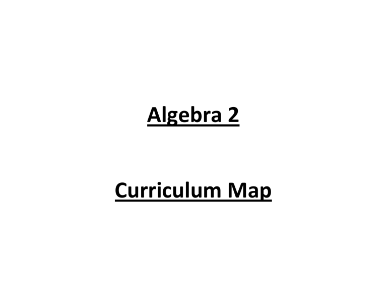 Algebra 2 Curriculum Map Algebra 2 Curriculum Map