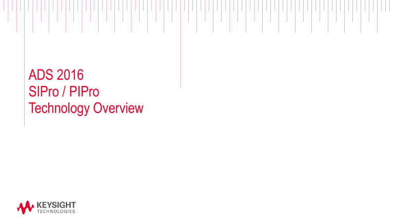 SIPro/PIPro Technology Overview: Signal & Power Integrity Analysis