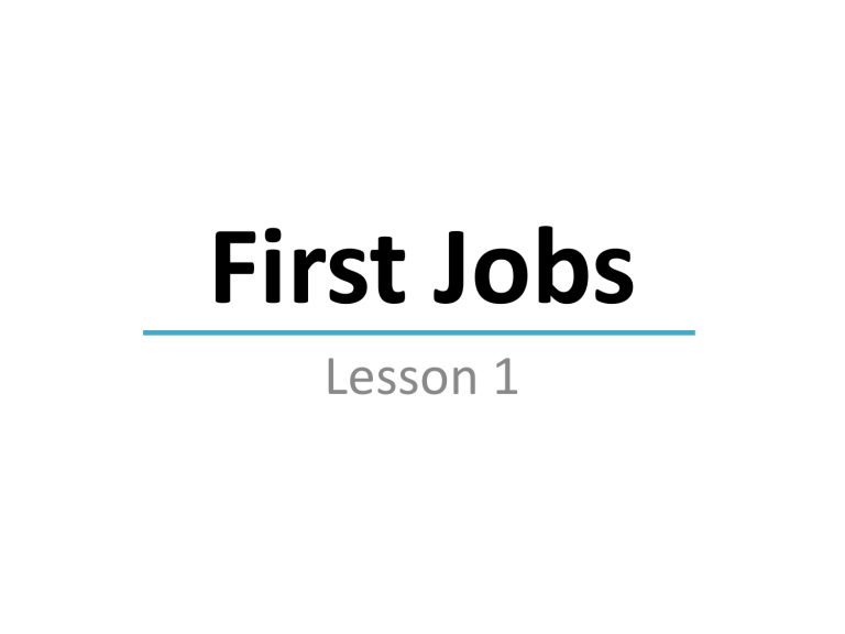 Lesson 1 First Job Lesson 1 First Job