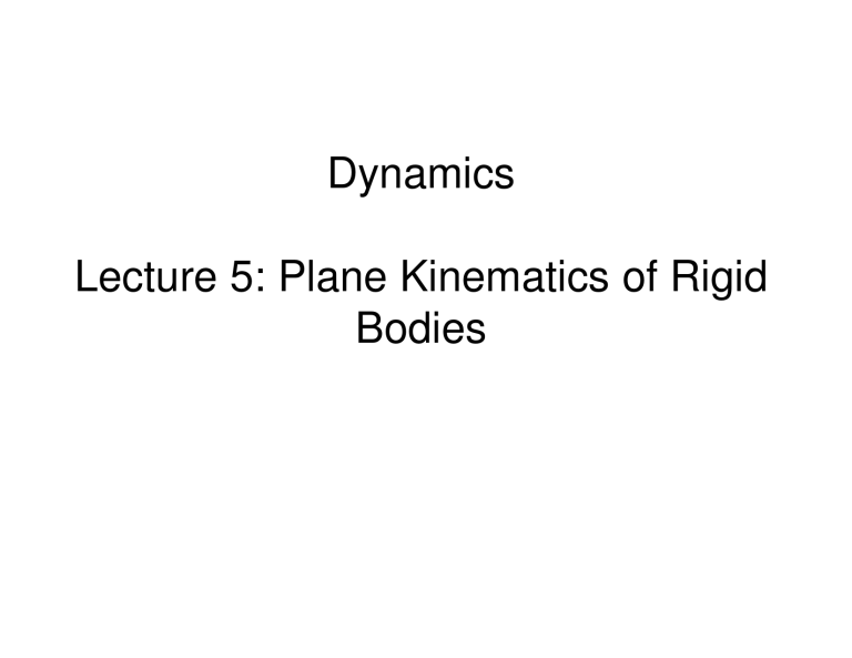 Lecture 5: Plane Kinematics of Rigid Bodies